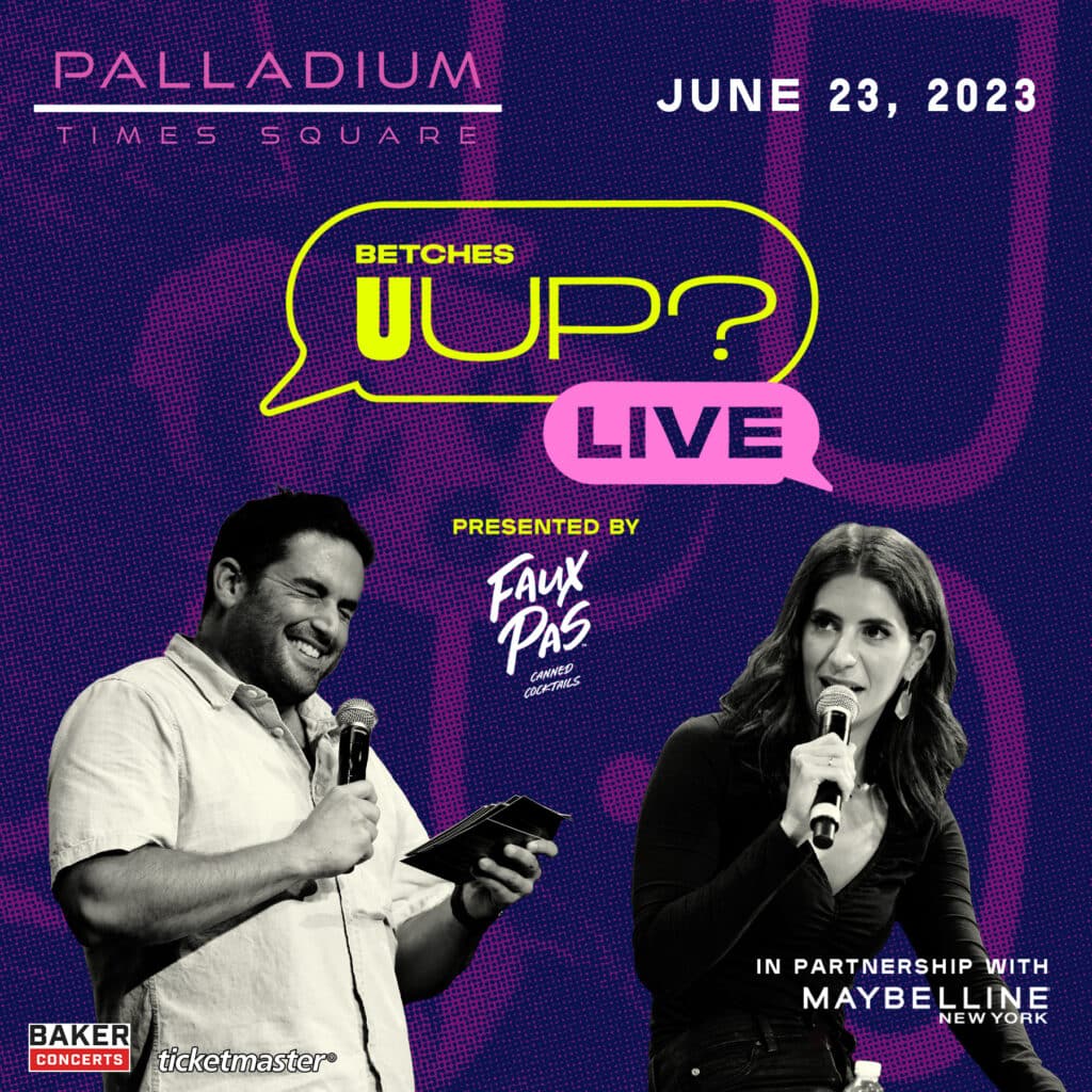 BETCHES U UP? LIVE - Palladium Times Square, New York NY Official Site